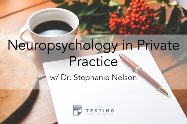 TTP #84: Dr. Stephanie Nelson – Neuropsychology in Private Practice ...